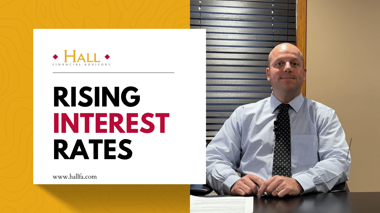 Rising Interest Rates | Hall Financial Advisors